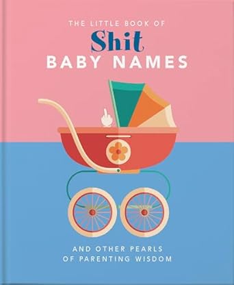 Little Book of Shit Baby Names: And Other Pearls of Parenting Wisdom ...