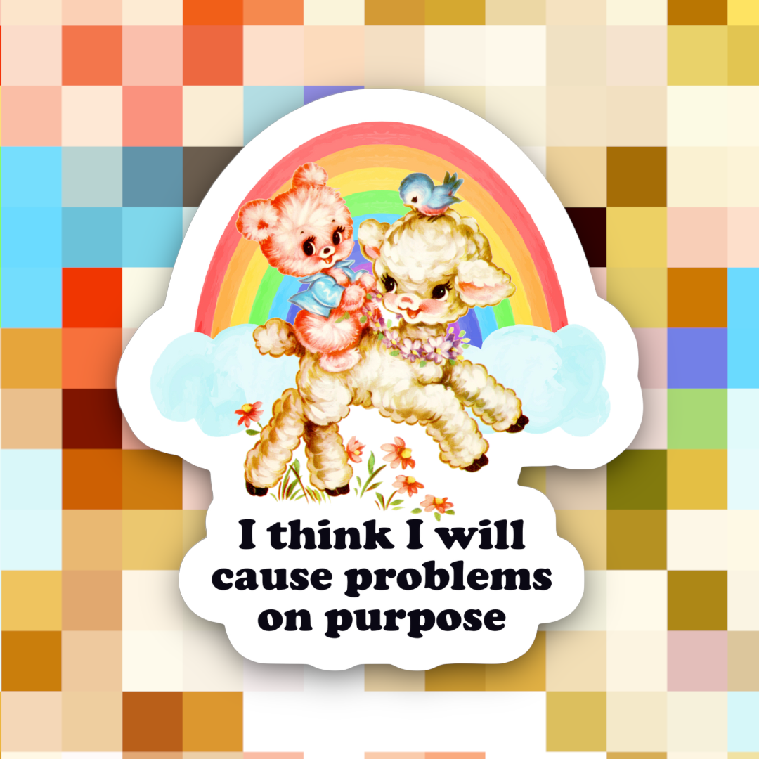 I Think I Will Cause Problems on Purpose Sticker – A Little Happy
